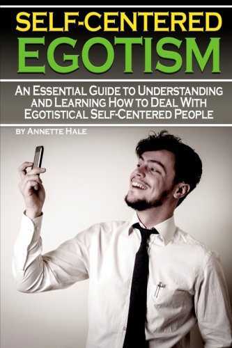 Self-Centered Egotism: An Essential Guide to Understanding and Learning ...