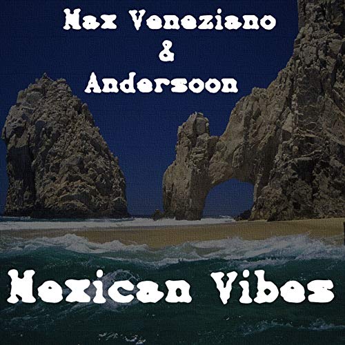 Écouter Mexican Vibes de Max Veneziano & Andersoon sur Amazon Music