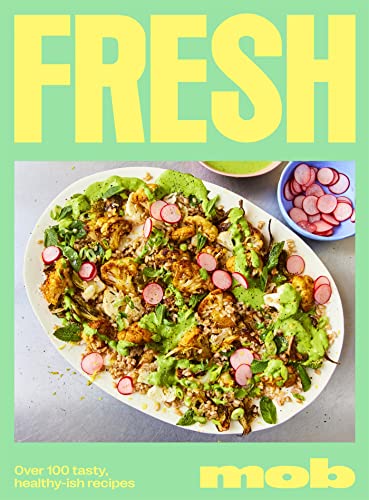 Fresh Mob: Over 100 tasty healthy-ish recipes eBook : MOB Kitchen ...