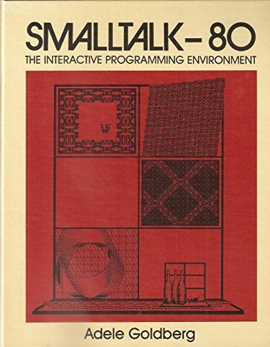 Smalltalk-80: The Interactive Programming Environment (Addison-Wesley series in computer science ...