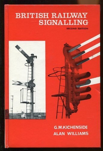 British Railway Signalling: Kichenside, Geoffrey M & Williams, Alan ...