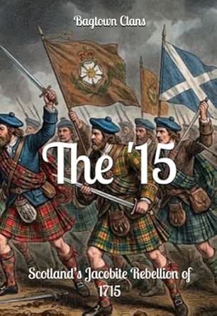 The 15: Scotland’s Jacobite Rebellion of 1715 (The Ancient Clans of ...