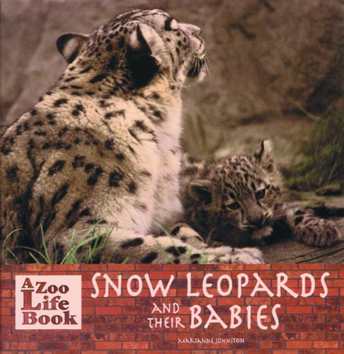 Snow Leopards and Their Babies (Zoo Life Book): Johnston, Marianne ...