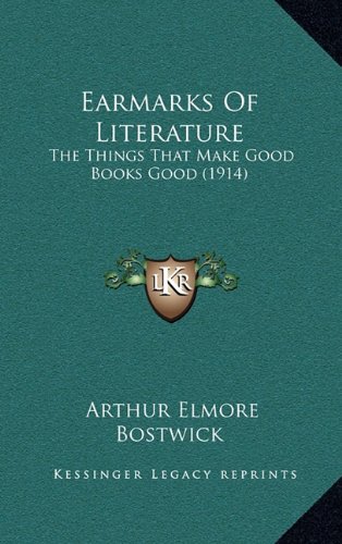 Earmarks Of Literature: The Things That Make Good Books Good (1914 ...