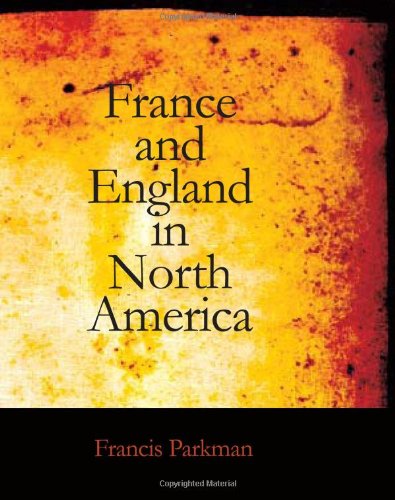 France and England in North America: a Series of Historical Narratives ...
