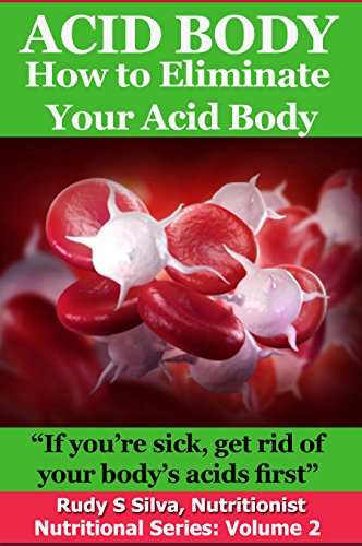 Acid Body: How to Eliminate Your Acid Body, Create a Pain Free Body ...