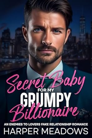 Secret Baby for my Grumpy Billionaire: An Enemies to Lovers Romance eBook : Meadows, Harper ...