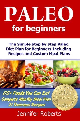 Paleo for Beginners: The Simple Step by Step Paleo Diet Plan for ...