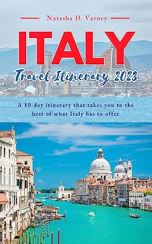ITALY TRAVEL ITINERARY 2023: The Ultimate 10-day Guidebook That Takes ...