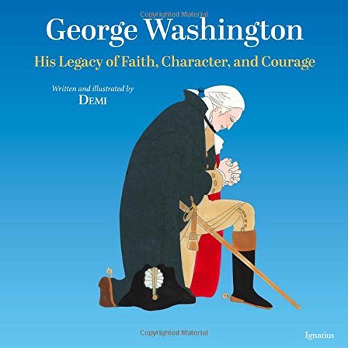 George Washington: His Legacy Of Faith, Character, And Courage: Demi ...