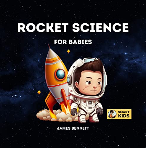 Rocket Science for Babies: A Fun Introduction to the Rockets, Space ...