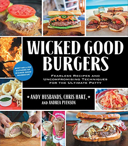 Wicked Good Burgers: Fearless Recipes and Uncompromising Techniques for ...