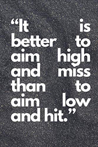 It is better to aim high and miss than to aim low and hit: Lined ...