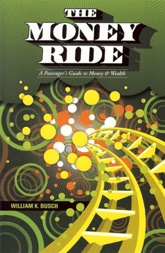 Money Ride: A Passenger's Guide to Money & Wealth: Busch, William K ...