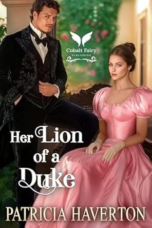 Her Lion of a Duke: A Historical Regency Romance Novel (Dukes & Beasts ...