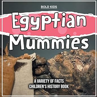 Egyptian Mummies A Different Look At Them Children's History Book ...