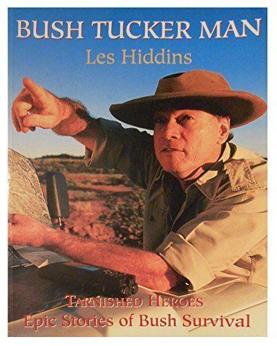 Bush tucker man: Tarnished heroes, epic stories of bush survival ...