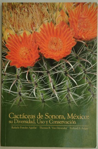 Cactaceas De Sonora, Mexico: Su Diversidad, Uso Y Conservacion (Spanish ...