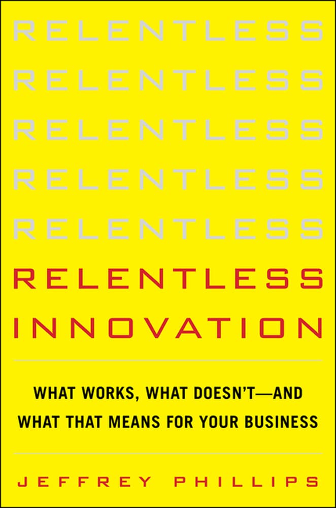 Amazon.com: Relentless Innovation: What Works, What Doesn’t-And What ...