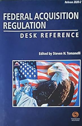 Federal Acquisition Regulation: Desk Reference: Steven N. Tomanelli ...