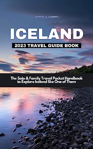 ICELAND 2023 TRAVEL GUIDE BOOK: The Solo & Family Travel Pocket ...