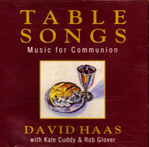 David Haas, Kate Cuddy, Rob Glover - Table Songs - Music for Communion ...