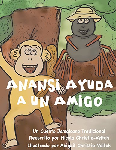 Anansi Ayuda a Un Amigo: Un Cuento Jamaicano Tradicional (Las Aventuras ...