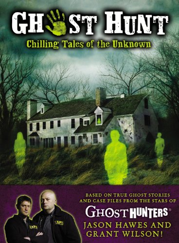 Ghost Hunt: Chilling Tales of the Unknown: Hawes, Jason, Wilson, Grant ...