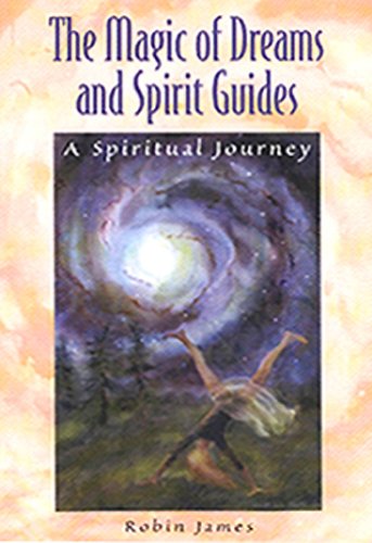 The Magic of Dreams and Spirit Guides: Robin James: 9780967548401 ...