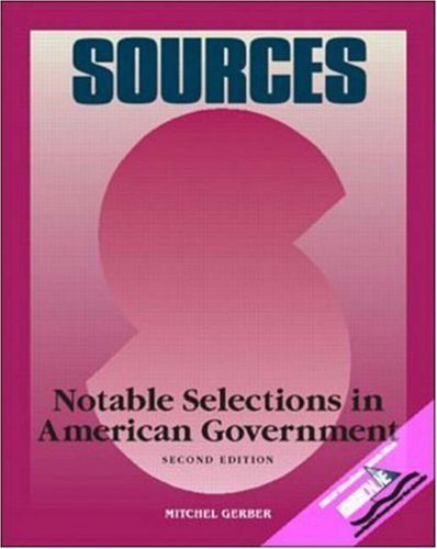 Sources: Notable Selections in American Government: Gerber, Mitchel ...