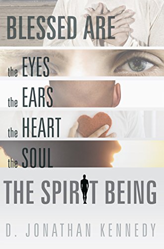 Blessed Are the Eyes, the Ears, the Heart, the Soul; the Spirit Being ...