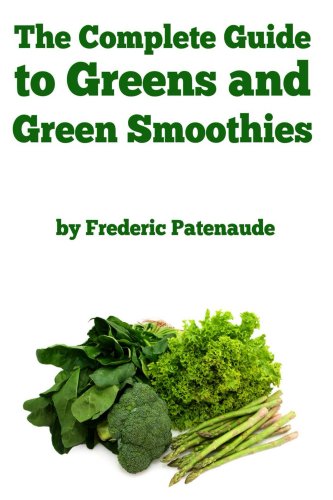 The Complete Guide to Greens and Green Smoothies - Kindle edition by ...