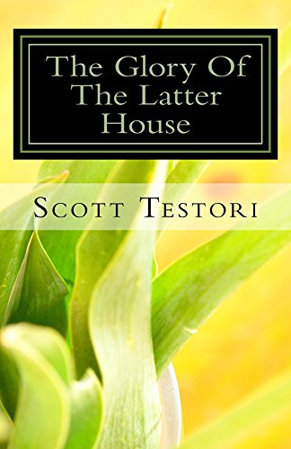 The Glory Of The Latter House - Kindle edition by Testori, Scott ...