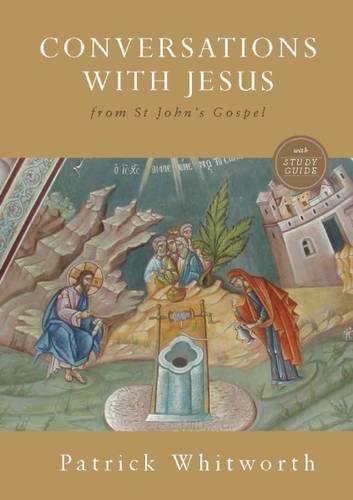 Conversations with Jesus: From St John's Gospel: Whitworth, Patrick ...