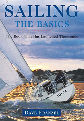 By Dave Franzel Sailing: The Basics: The Book That Has Launched ...