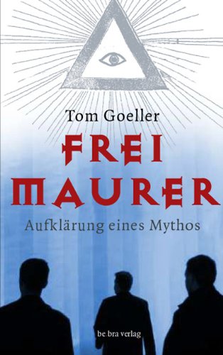 Freimaurer: Aufklärung eines Mythos : Goeller, Tom: Amazon.de: Bücher