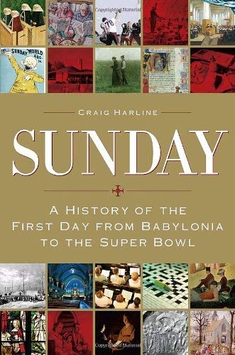 Sunday: A History of the First Day from Babylonia to the Super Bowl ...