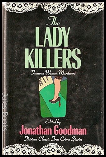 The Lady Killers: Famous Women Murderers : Goodman, Jonathan: Amazon.in ...