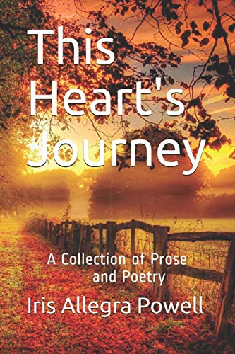 This Heart's Journey: A Collection of Prose and Poetry: Powell, Iris ...