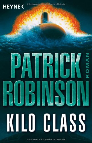 Kilo Class: Roman : Patrick Robinson, Bertram J. Kirchmayr: Amazon.de ...