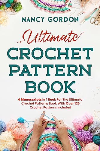 Ultimate Crochet Pattern Book: 4 Manuscripts In 1 Book For The Ultimate ...