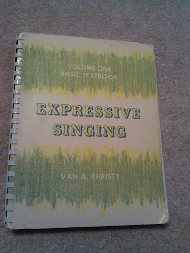 Expressive Singing, Volume 1, Basic Principles, A Text for School or ...