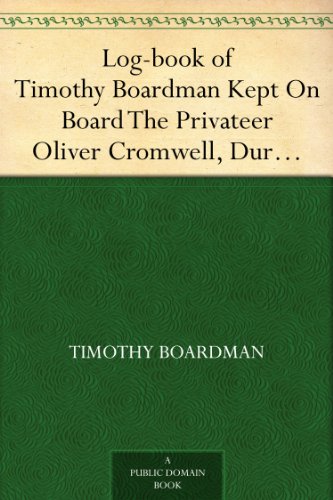 Log-book of Timothy Boardman Kept On Board The Privateer Oliver ...