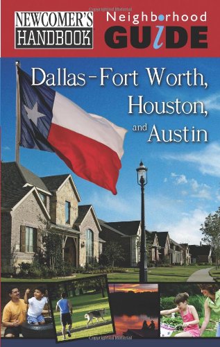 Newcomer's Handbook Neighborhood Guide: Dallas-Fort Worth, Houston, and ...