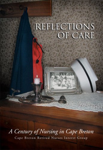 Reflections of Care: A Century of Nursing in Cape Breton: The Retired ...