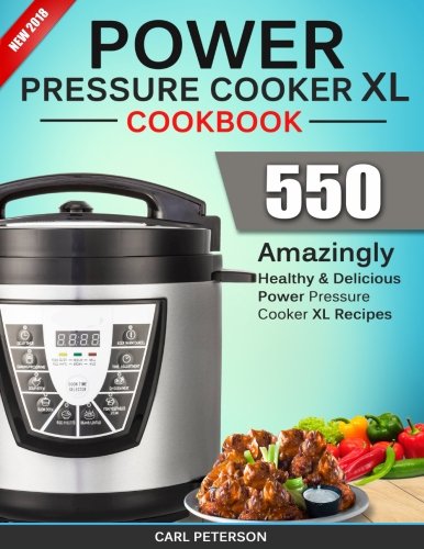 Power Pressure Cooker XL Cookbook: Top 550 Amazingly Healthy and ...