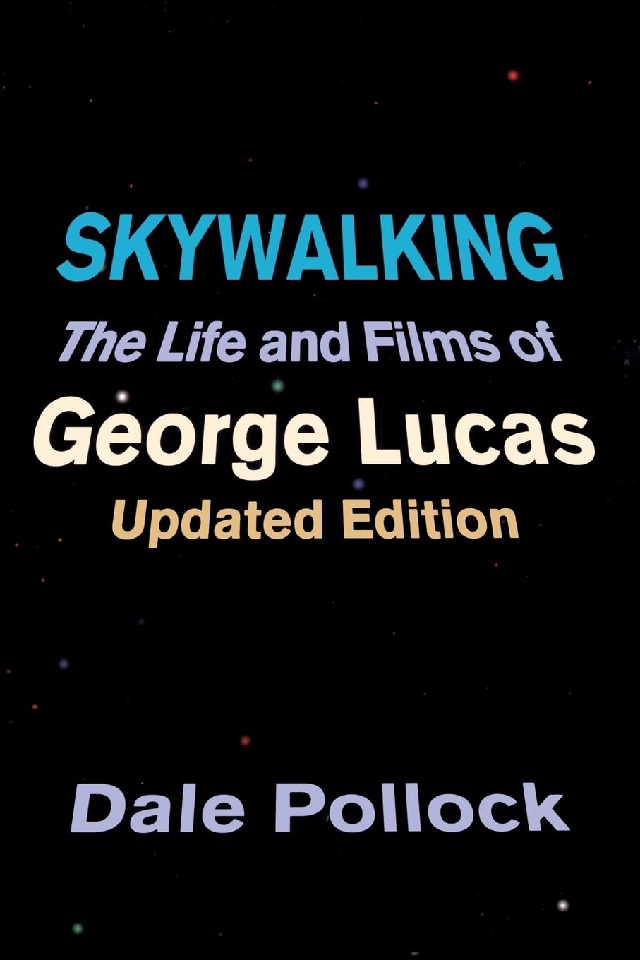 Amazon.com: Skywalking: The Life And Films Of George Lucas, Updated ...