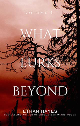 Amazon.com: What Lurks Beyond: Volume 5 eBook : Hayes, Ethan: Kindle Store