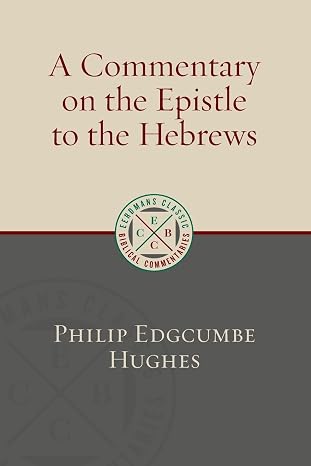A Commentary on the Epistel to the Hebrews (Eerdmans Classic Biblical ...