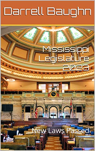 Mississippi Legislature 2023: New Laws Passed eBook : Baughn, Darrell ...